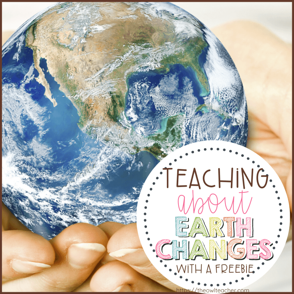 Teaching Earth Changes, with a Freebie! - The Owl Teacher