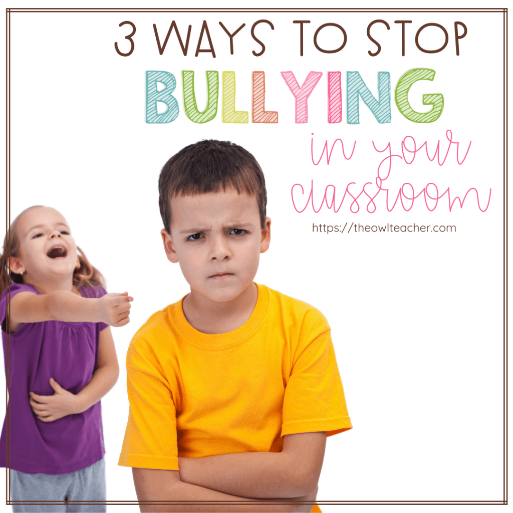 3 Ways to Stop Bullying in your Classroom - The Owl Teacher
