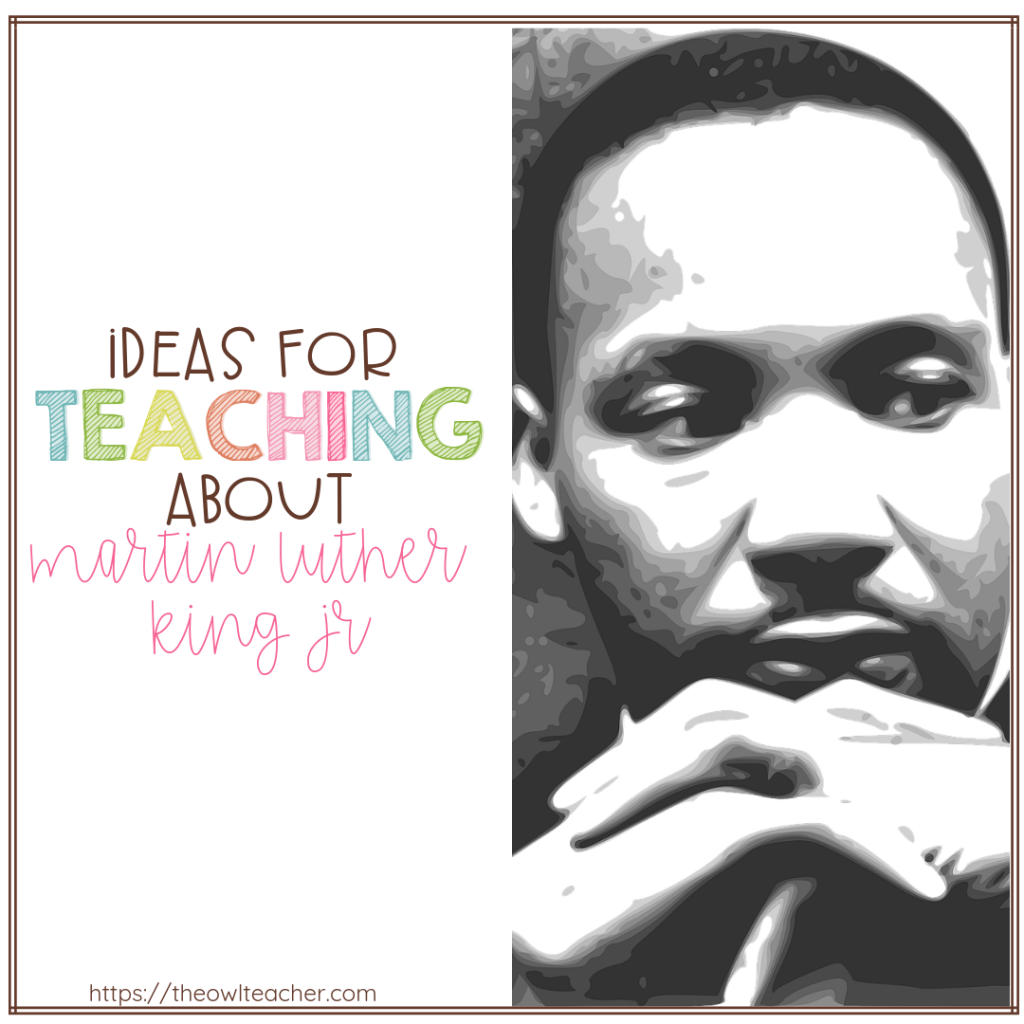 Effective Ideas for Teaching About Martin Luther King Jr - The Owl Teacher