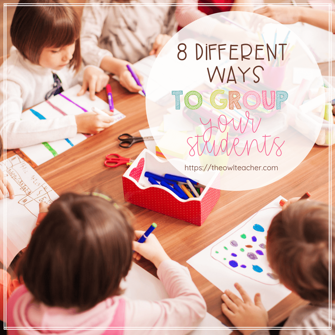 8 Different Ways To Group Your Students The Owl Teacher By Tammy DeShaw