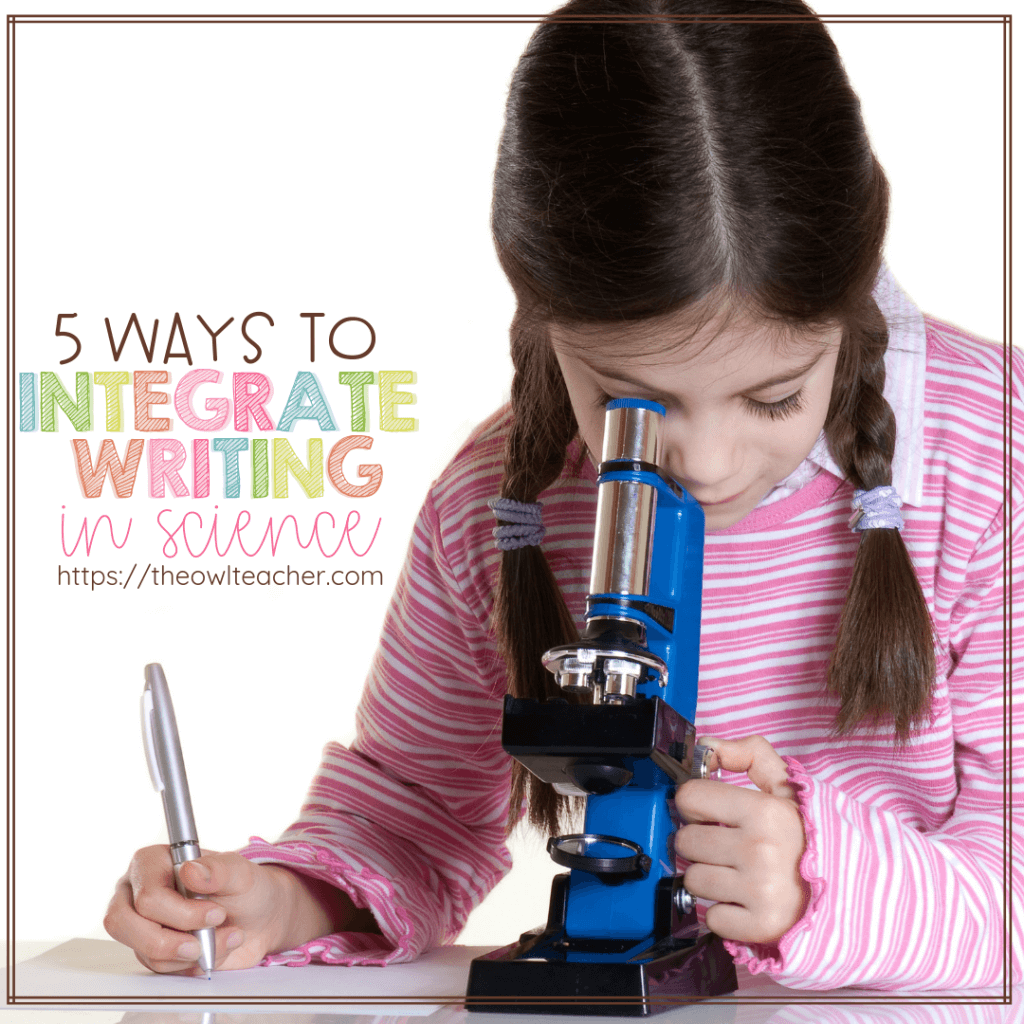 5 Ideas on How to Integrate Writing into Science - The Owl Teacher