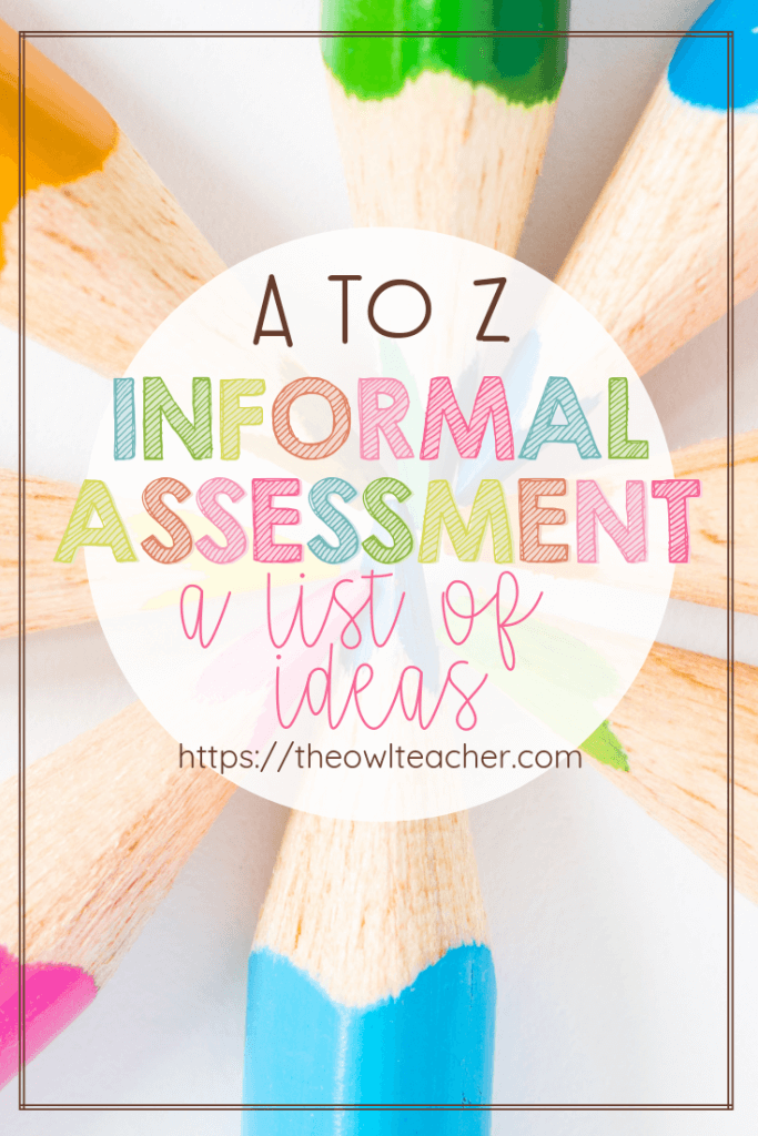 Informal Assessments A To Z A List Of Ideas The Owl Teacher By Tammy