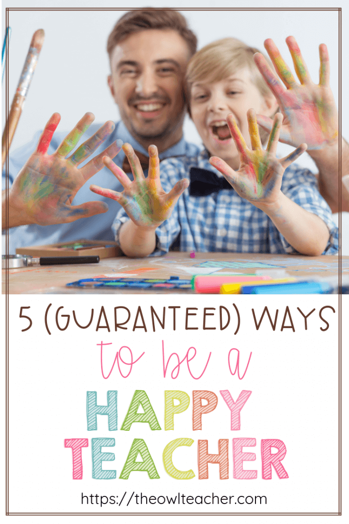5 (Guaranteed!) Ways to be a Happy Teacher - The Owl Teacher