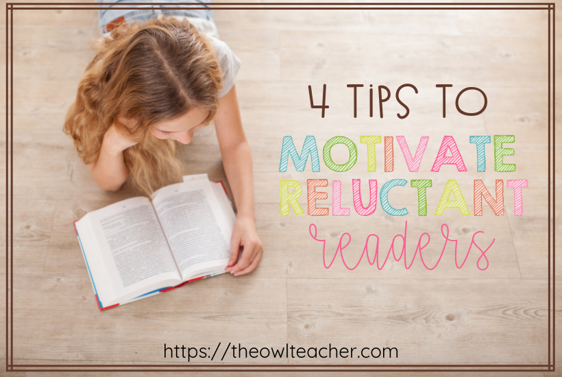 4 Tips to Motivate Reluctant Readers - The Owl Teacher