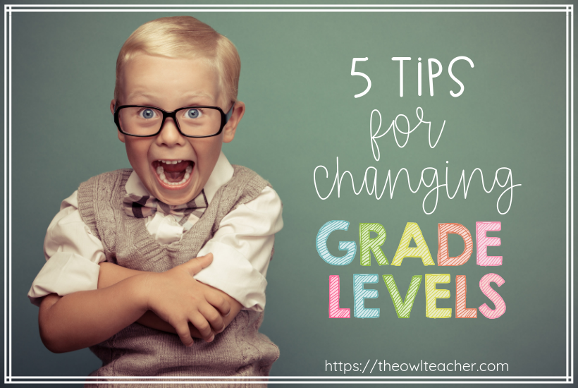 5 Tips for Changing Grade Levels - The Owl Teacher