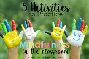 5 Activities to Practice Mindfulness in Your Classroom - The Owl Teacher