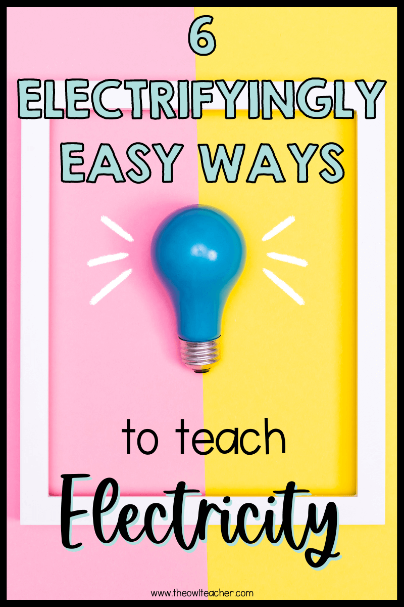 6 Electrifyingly Easy Ways to Teach Electricity - The Owl Teacher