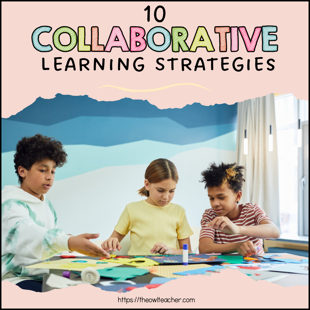 10 Collaborative Learning Strategies - The Owl Teacher