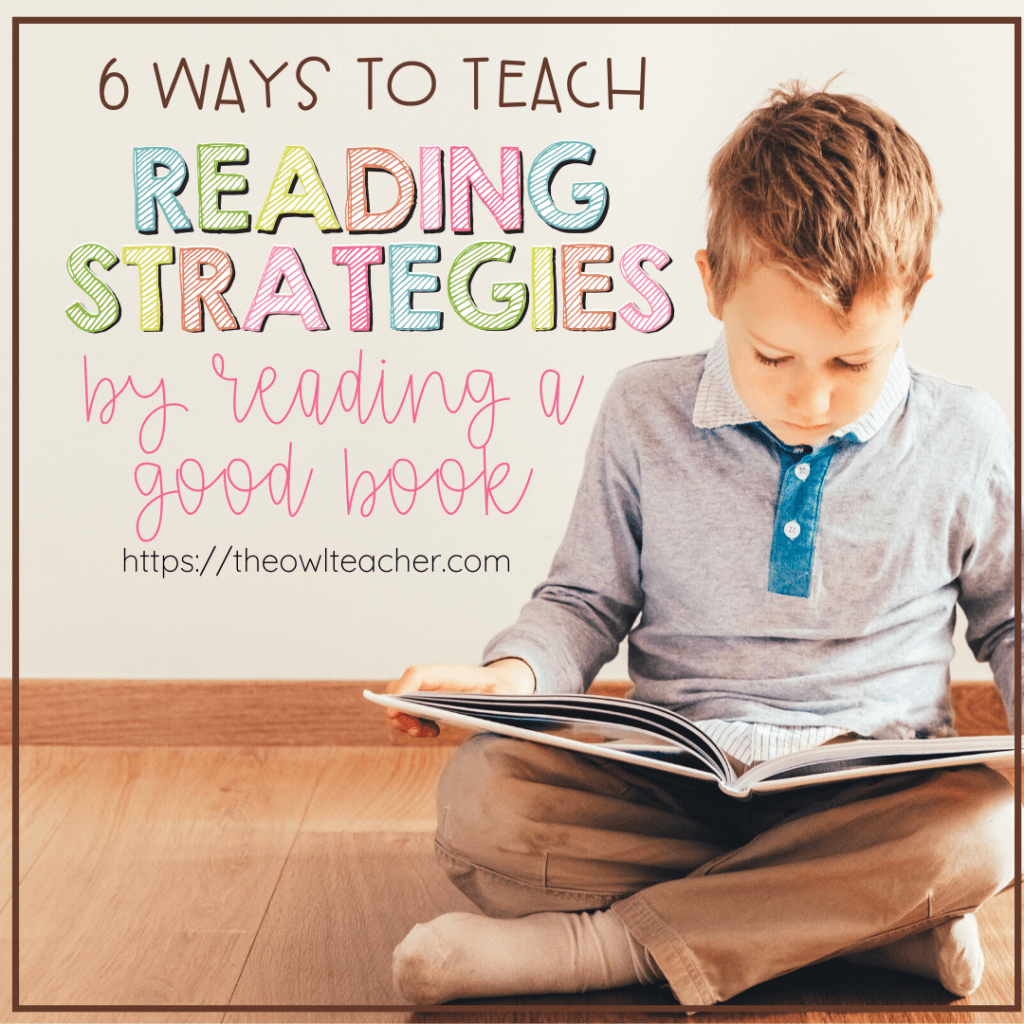 6 Ways to Teach Reading Strategies by Reading a Good Book - The Owl Teacher