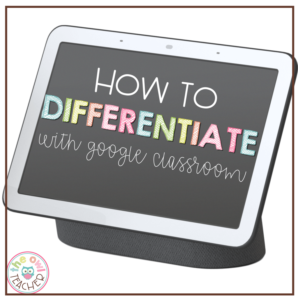 How to Differentiate With Google Classroom - The Owl Teacher