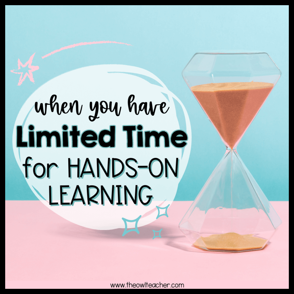 When You Have Limited Time for Hands-On Learning - The Owl Teacher