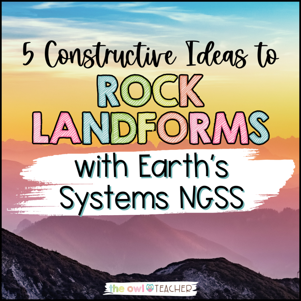 5 Constructive Ideas to Rock Landforms with Earth's Systems NGSS - The ...