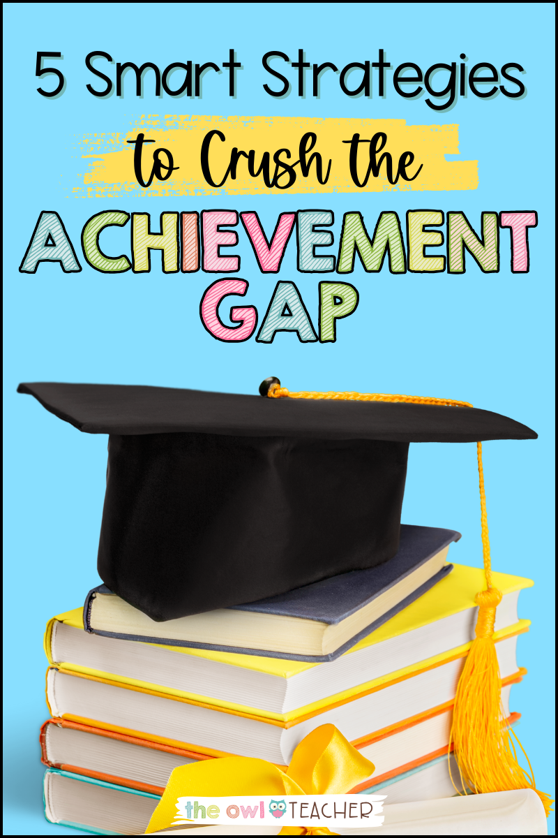 5 Smart Strategies to Crush the Achievement Gap - The Owl Teacher
