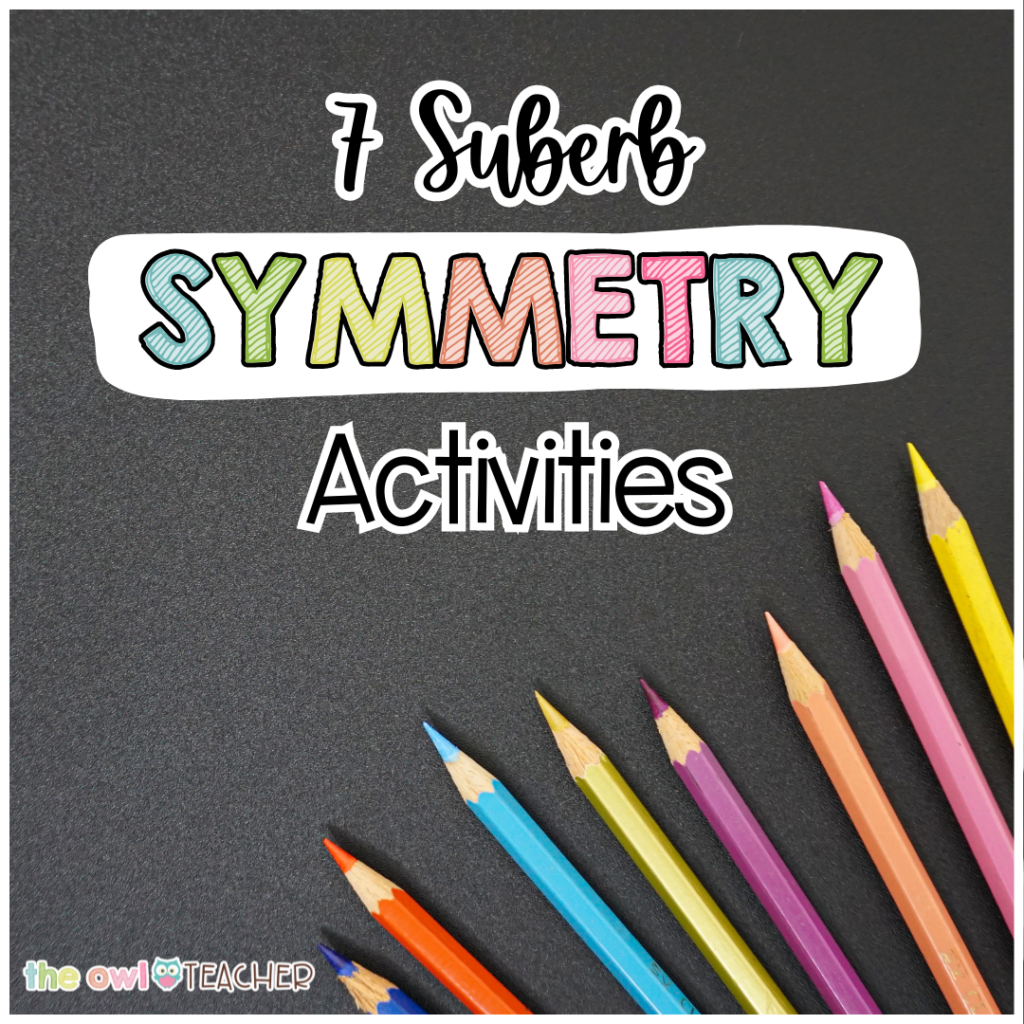 7 Superb Symmetry Activities (with a FREEBIE!) - The Owl Teacher
